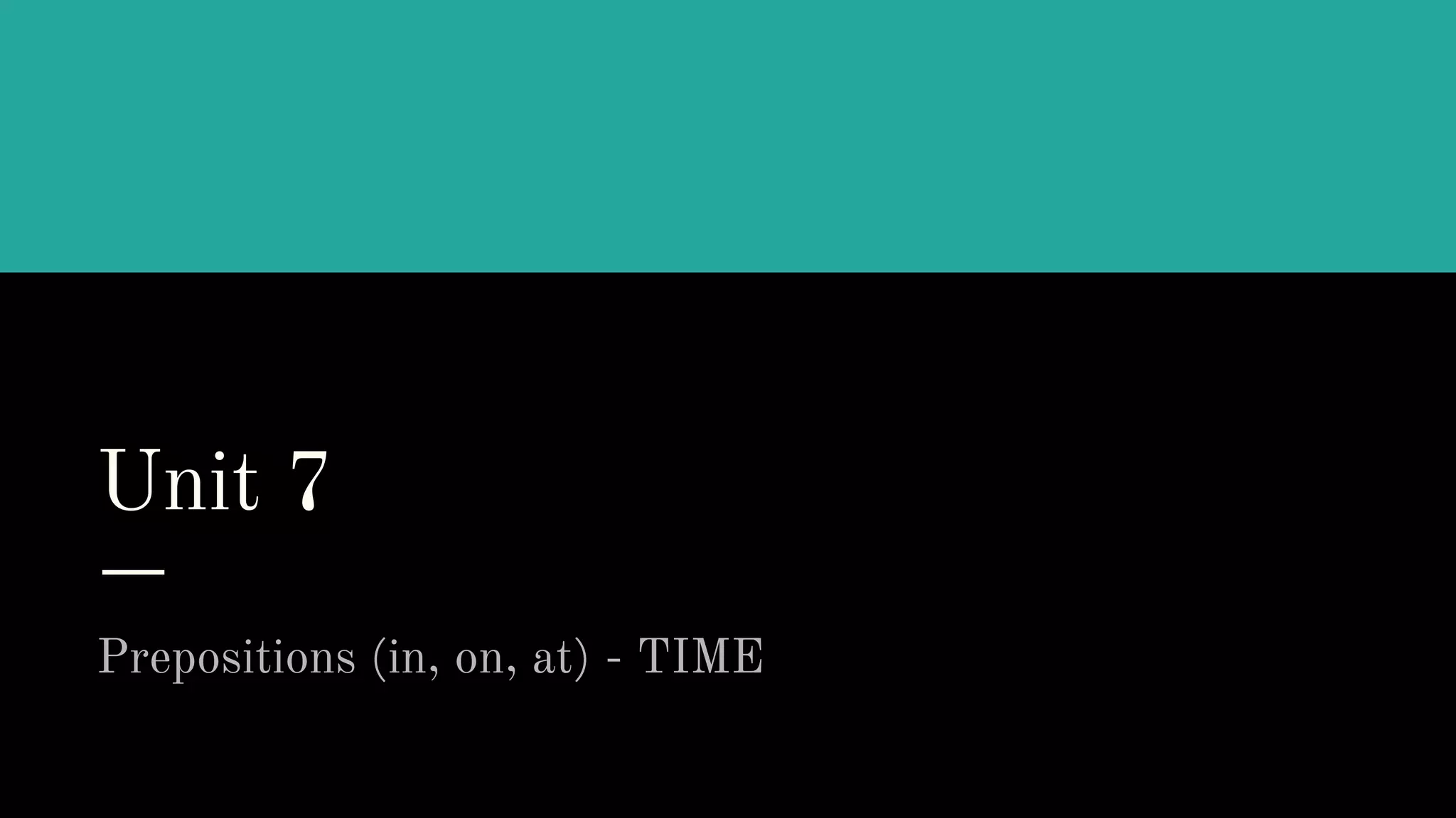 Unit 7 - Prepositions of time.pptx