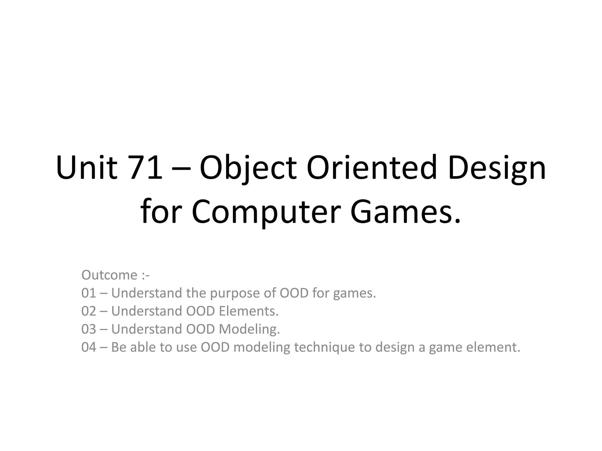 Unit 71 - Object Oriented Design For Computer Games | PPTX | Programming Languages | Computing