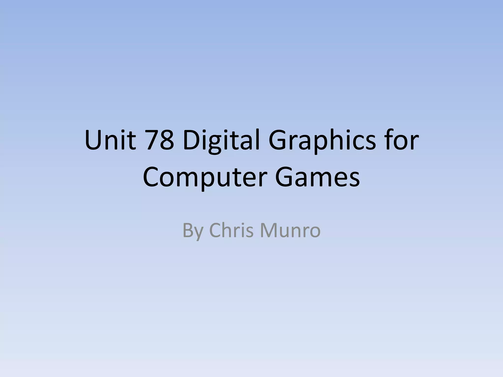 Unit 78 digital graphics for computer games | PPTX