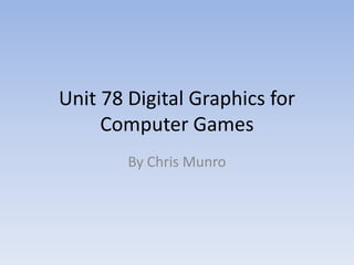 Unit 78 digital graphics for computer games | PPTX