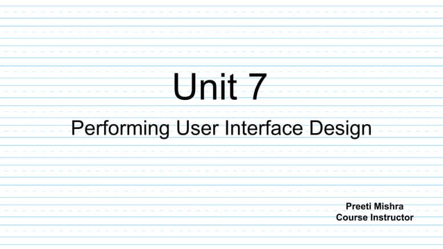 Unit 7 performing user interface design