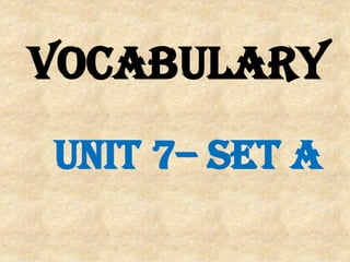 Unit 7 Set A vocabulary workbook grade 11 | PPTX