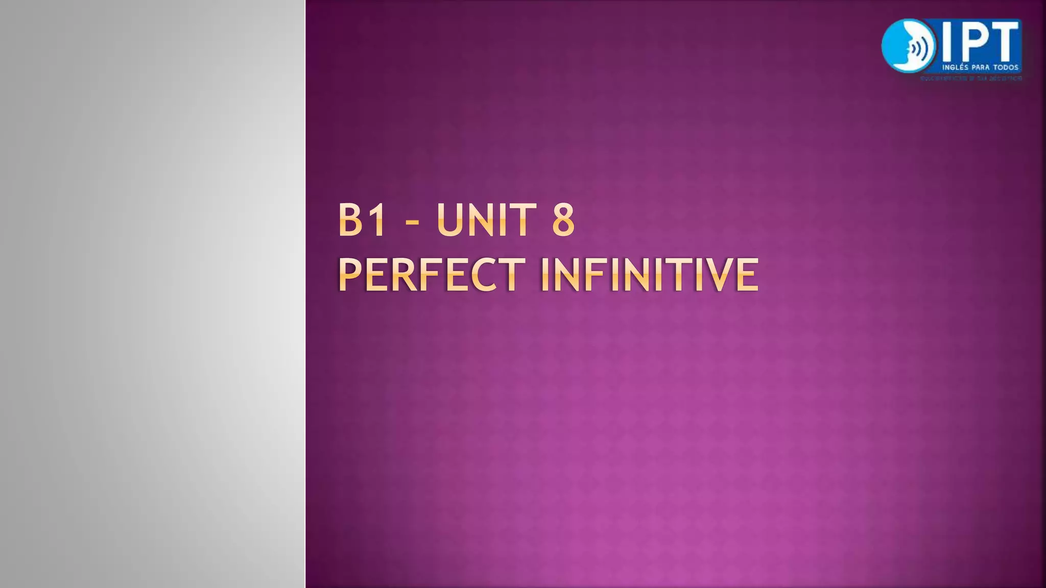 Unit 8 perfect infinitive | PPTX