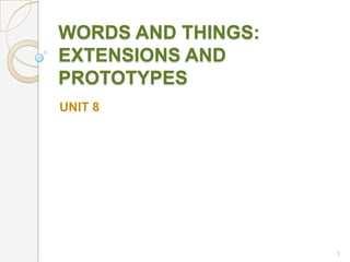 Unit 8 Words and Things - Extensions and Prototypes | PPTX