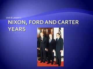 Unit 8 lesson 1 nixon, ford and carter | PPT