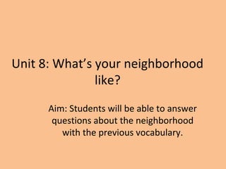 Unit 8 neighborhood | PPT