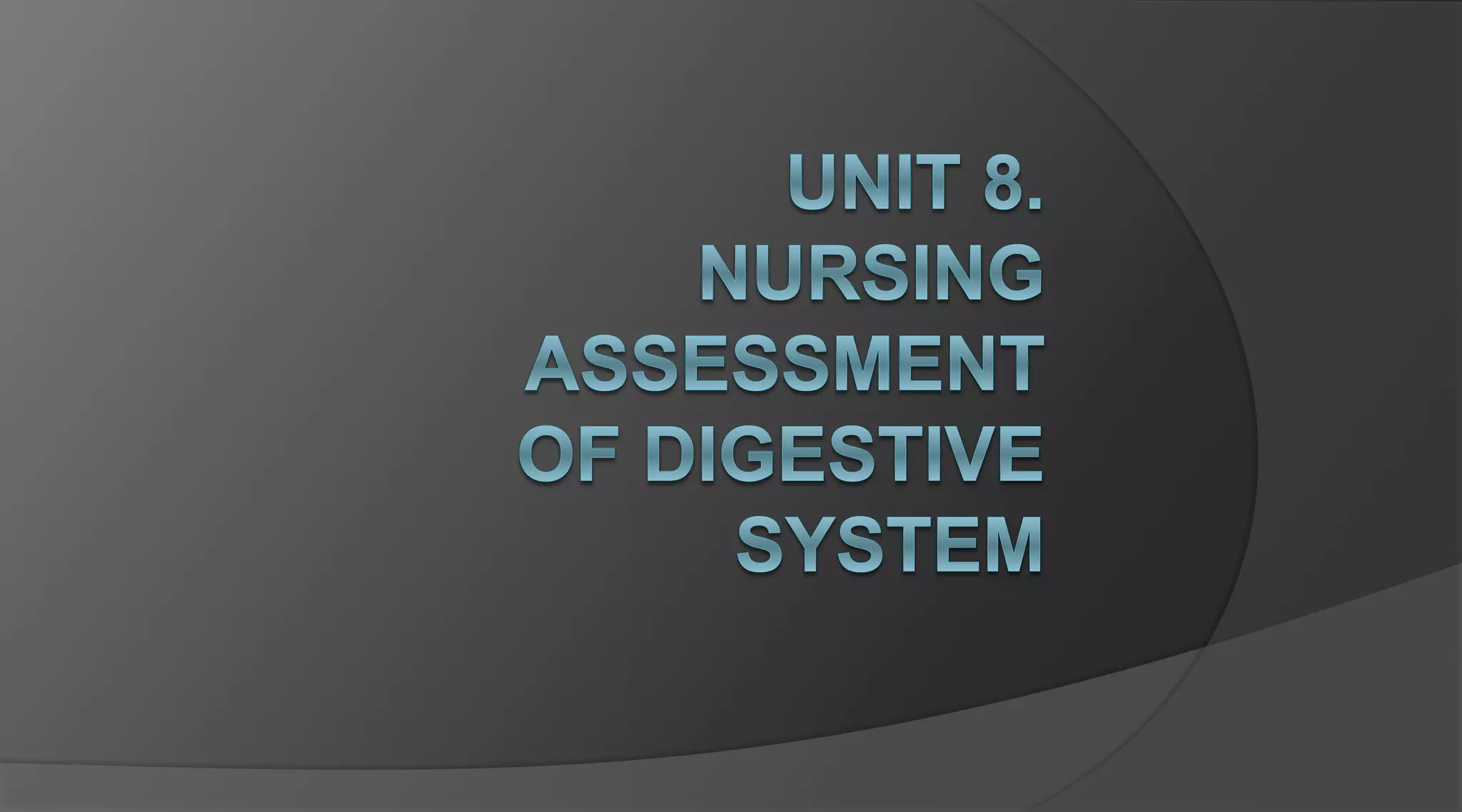 UNIT 8 NURSING ASSESSMENT OF DIGESTIVE SYSTEM.pptx | Digestive ...