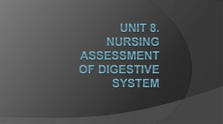 UNIT 8 NURSING ASSESSMENT OF DIGESTIVE SYSTEM.pptx | Digestive ...