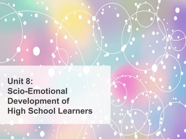 Unit 8 Socio emotional development of high school learners | PPTX