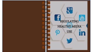 REGULATING HEALTHY MEDIA USE | PPTX