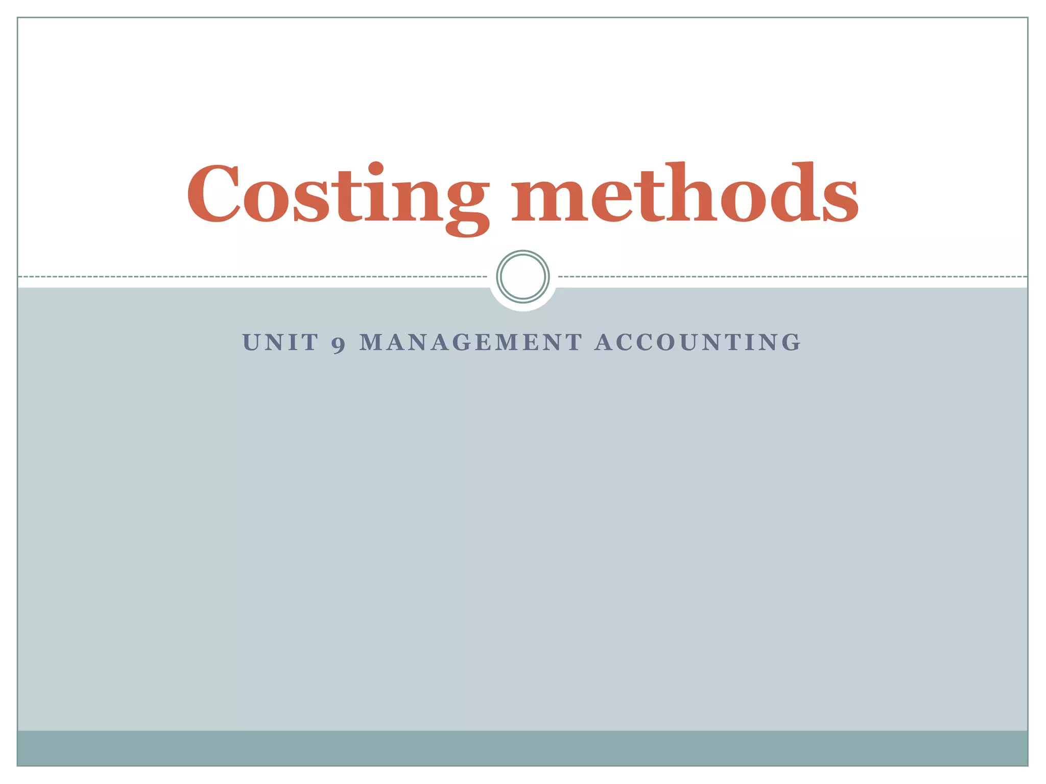 Unit 9 costing methods | PPTX