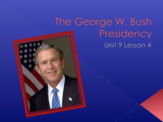 Unit 9 lesson 4 the george w. bush presidency | PPT