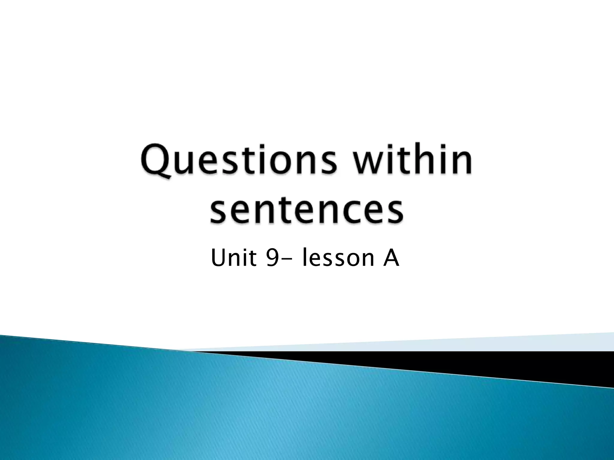 Unit9 Lessona Questions Within Sentences | PPTX