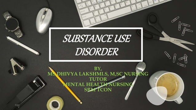 UNIT 9 SUBSTANCE USE DISORDER.pptx | Substance Abuse | Diseases and Conditions