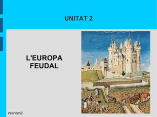 Unitat 2. L'Europa feudal | PPT