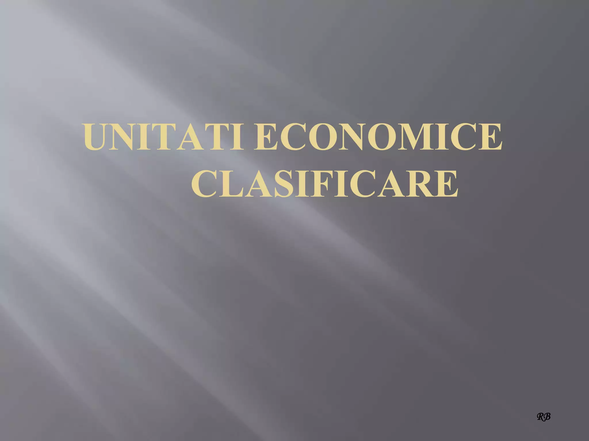 Unitati economice - Clasificare | PPTX