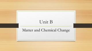 Unit b matter and chemical change notes | PPTX | Chemistry | Science