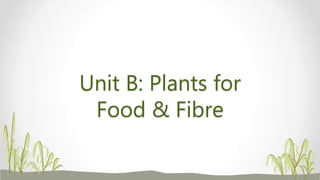 Unit b plants for food & fibre | PPTX