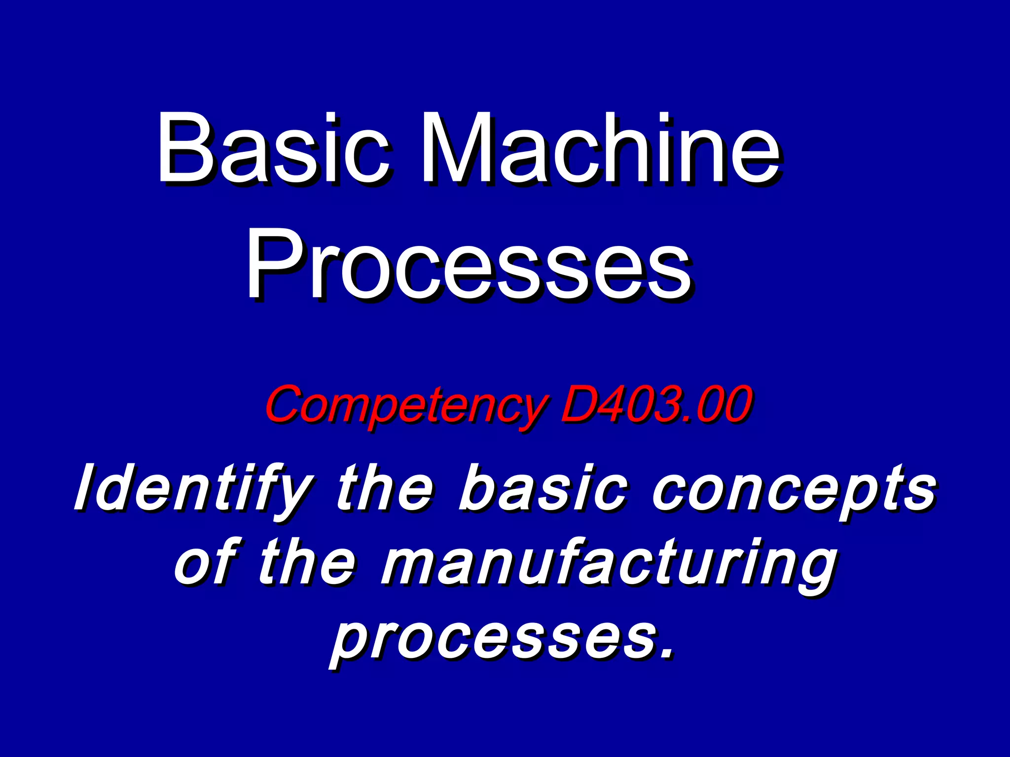 Unitc manufacturing basic-machine_processes | PPT