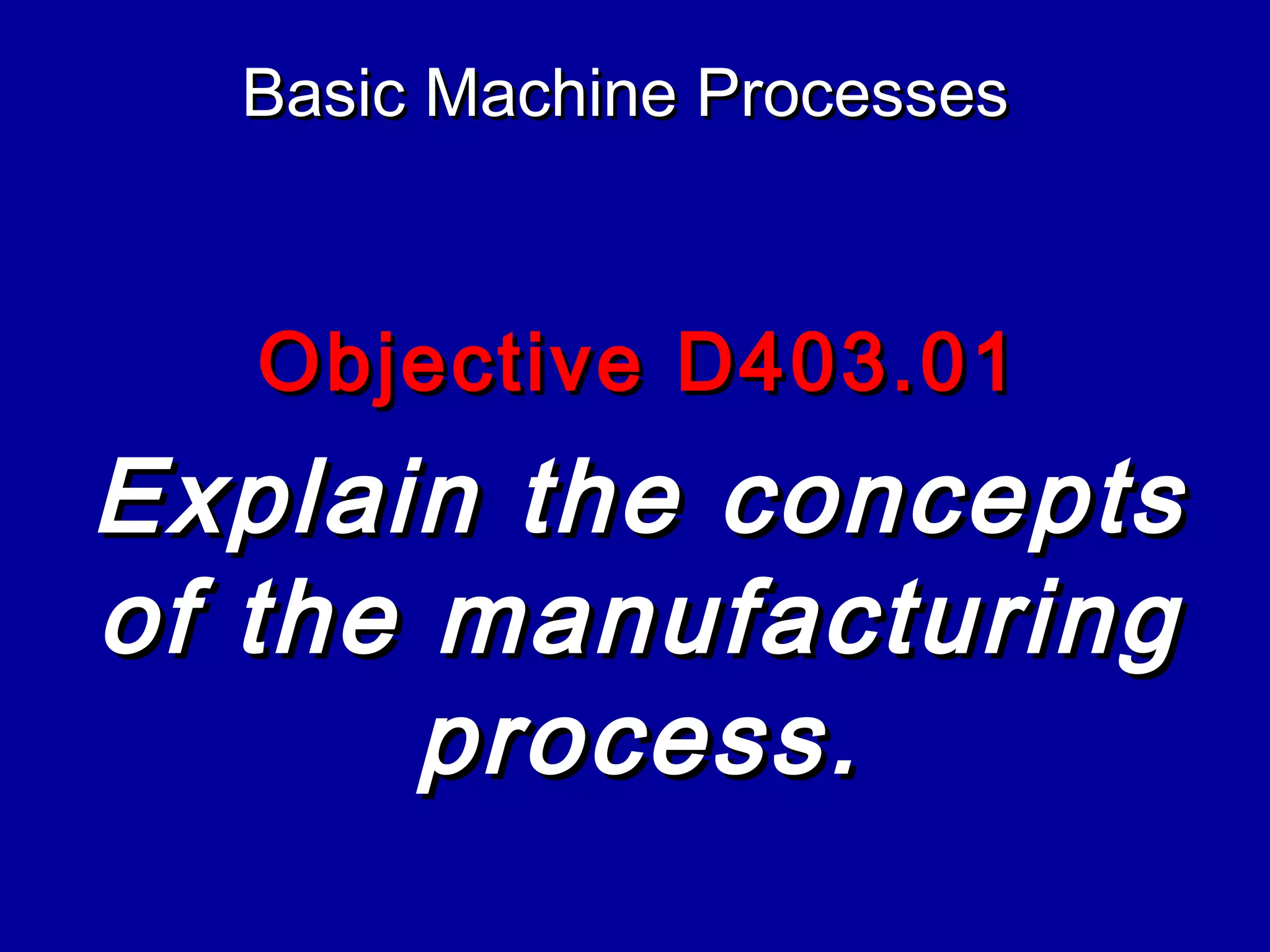 Unitc manufacturing basic-machine_processes | PPT