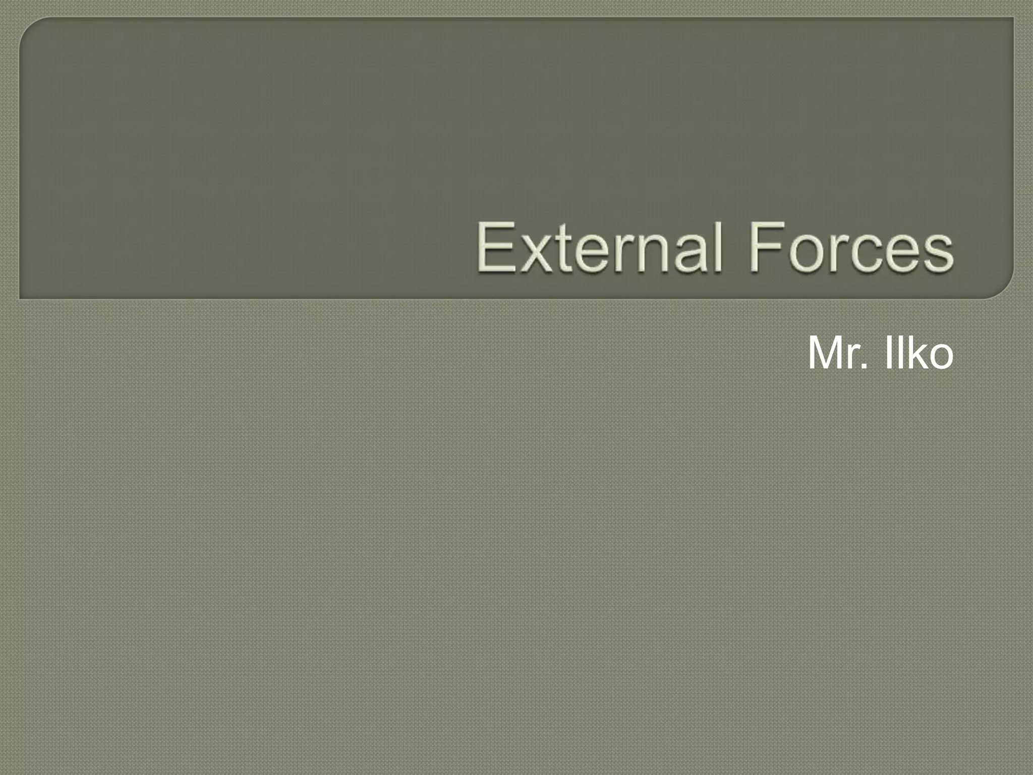 Unit d - 2.2 external forces | PPTX