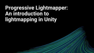 Progressive Lightmapper: An Introduction to Lightmapping in Unity | PPT