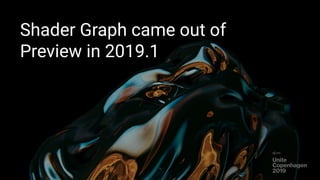 What's new in Shader Graph: ready for production – Unite Copenhagen 2019 | PDF