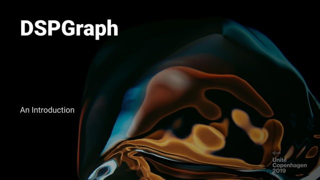 Introducing the DSPGraph, the new audio rendering/mixing engine- Unite ...