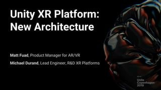 Unity XR platform has a new architecture – Unite Copenhagen 2019 | PPTX
