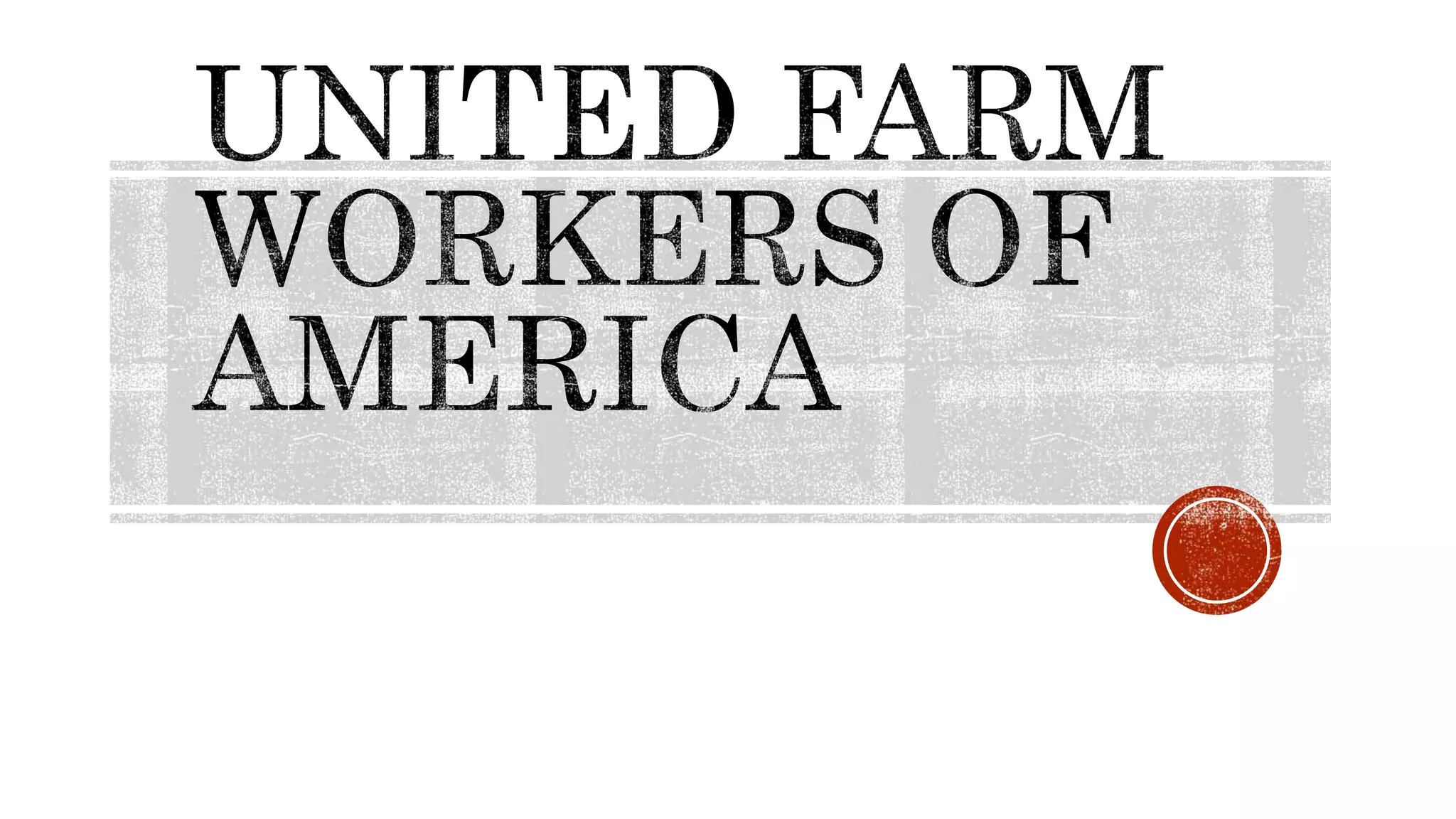 United farm workers of america | PPTX