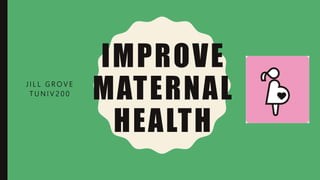 Improve Maternal Health | PPTX
