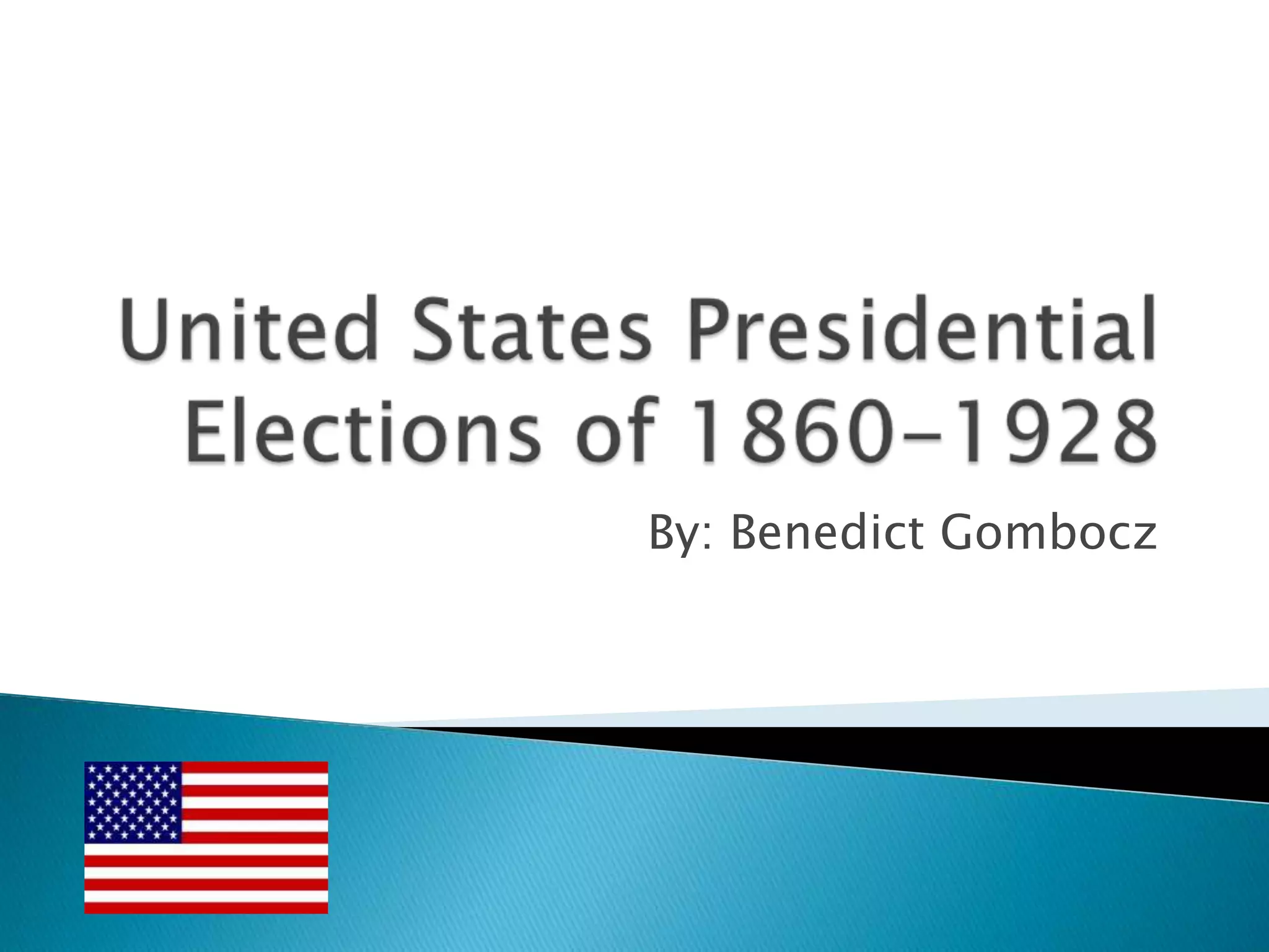 United States presidential elections of 1860-1928 | PPT