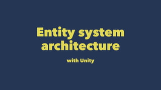 Entity system architecture with Unity @Unite Europe 2015 | PPT