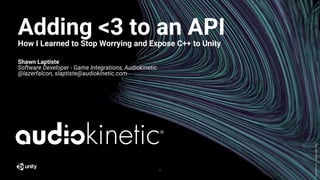 Adding Love to an API (or How to Expose C++ in Unity) | PPT
