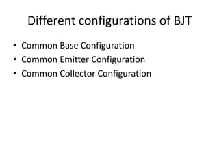 Basic fundamental concepts of Bipolar Junction Transistor | PPTX