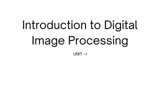 Unit I - Introduction to Digital Image Processing.pdf