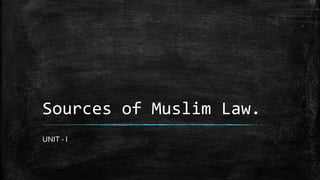 Family Law-II Unit 1 (Sources of Muslim Law) | PPTX