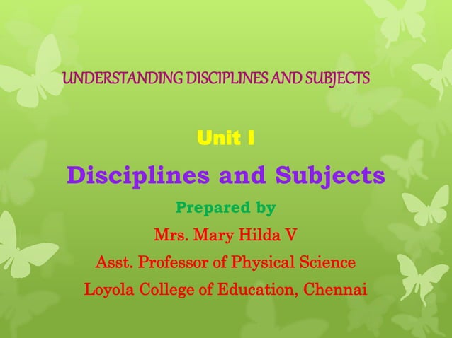 Unit I understanding disciplines and subjects | PPTX | Education