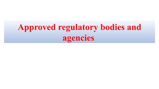 Unit II -Approved regulatory bodies and agencies.pptx