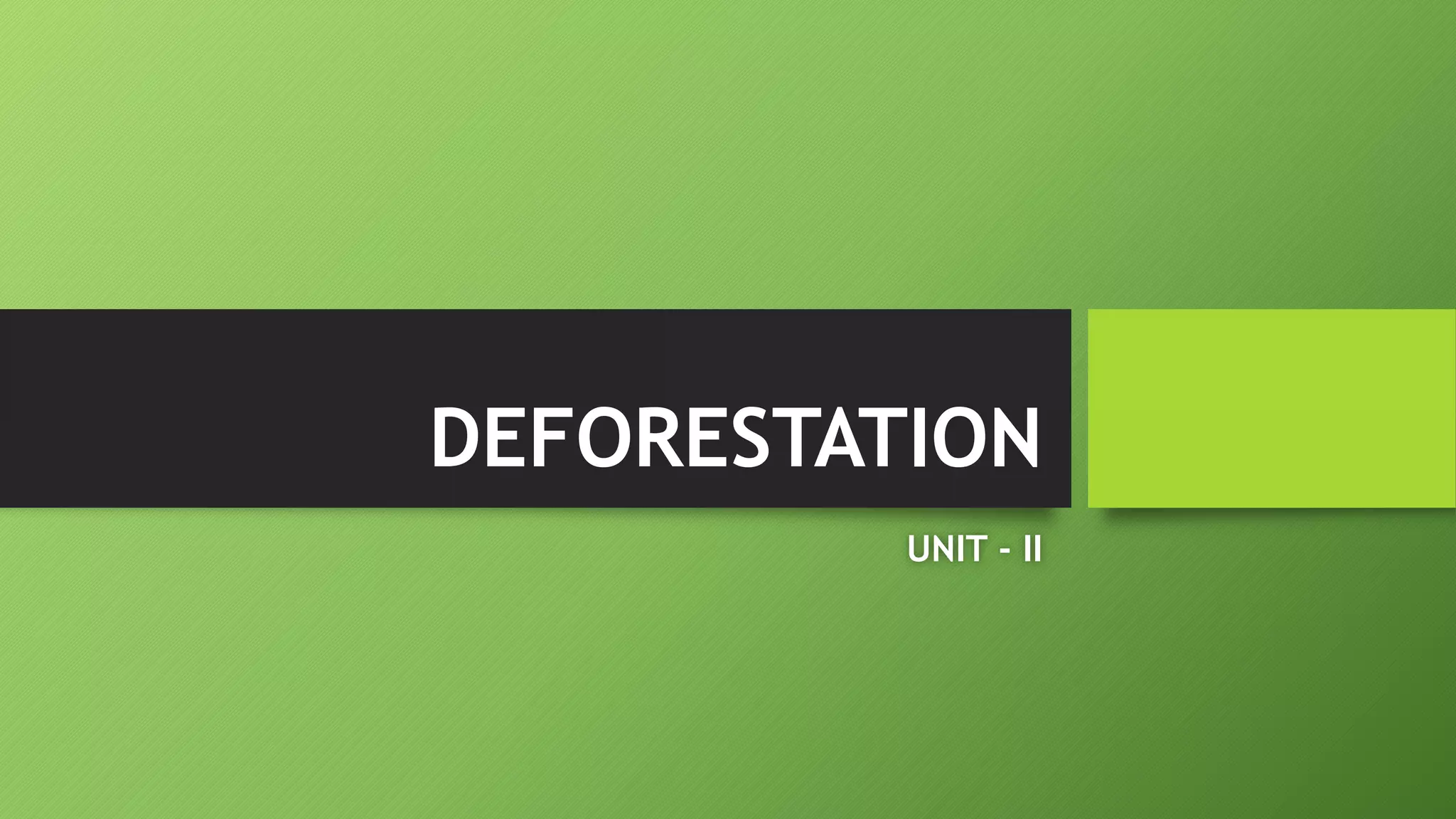UNIT II - DEFORESTATION.pptx