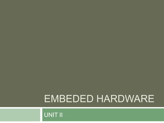 SYBSC IT SEM IV EMBEDDED SYSTEMS UNIT II Embeded Hardware | PPTX