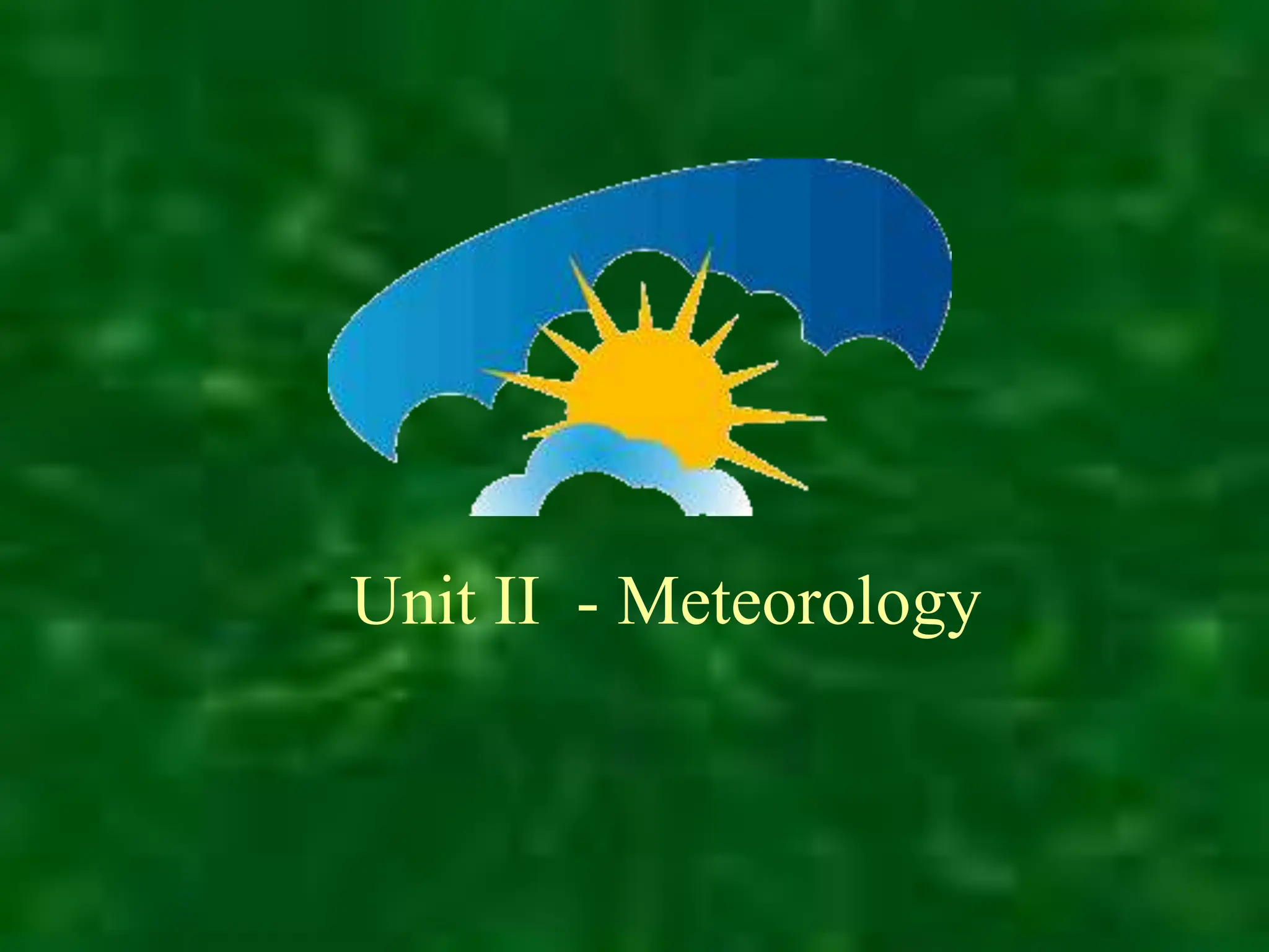 UNIT II - meteorology, occurrence, process | PPTX