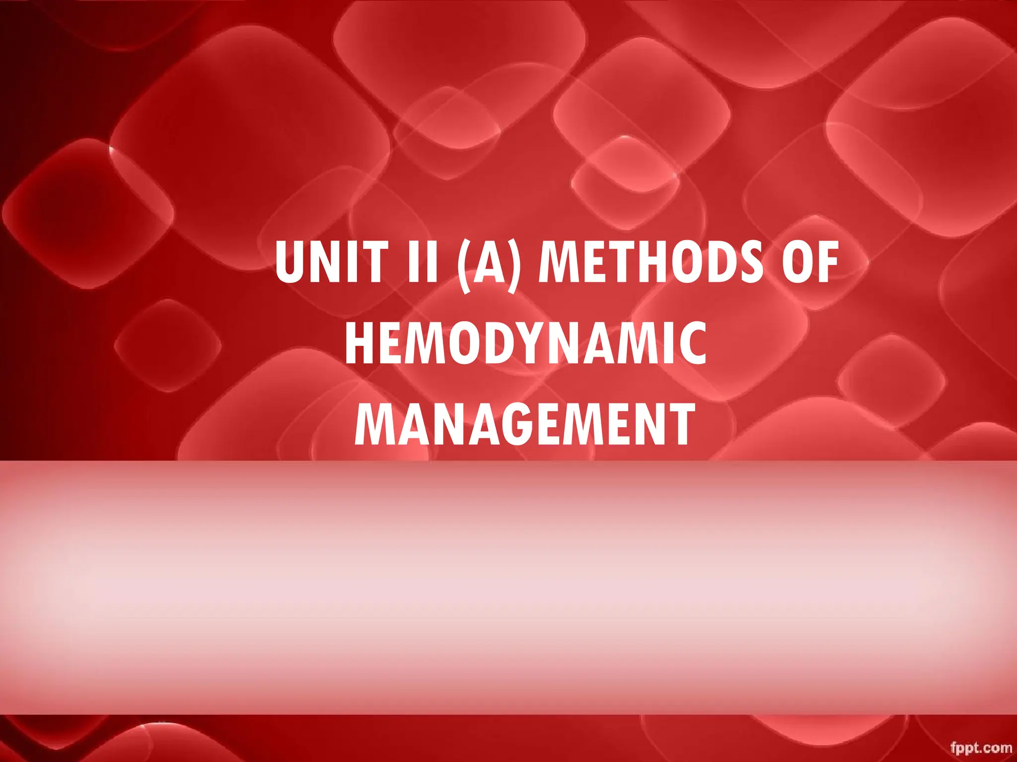 Unit II (a) Methods of Heamodynamic Management - Copy.pptx | Free Download
