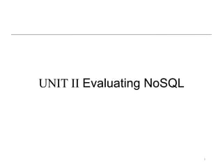 UNIT II Evaluating NoSQL for various .pptx | Databases | Computer Software and Applications