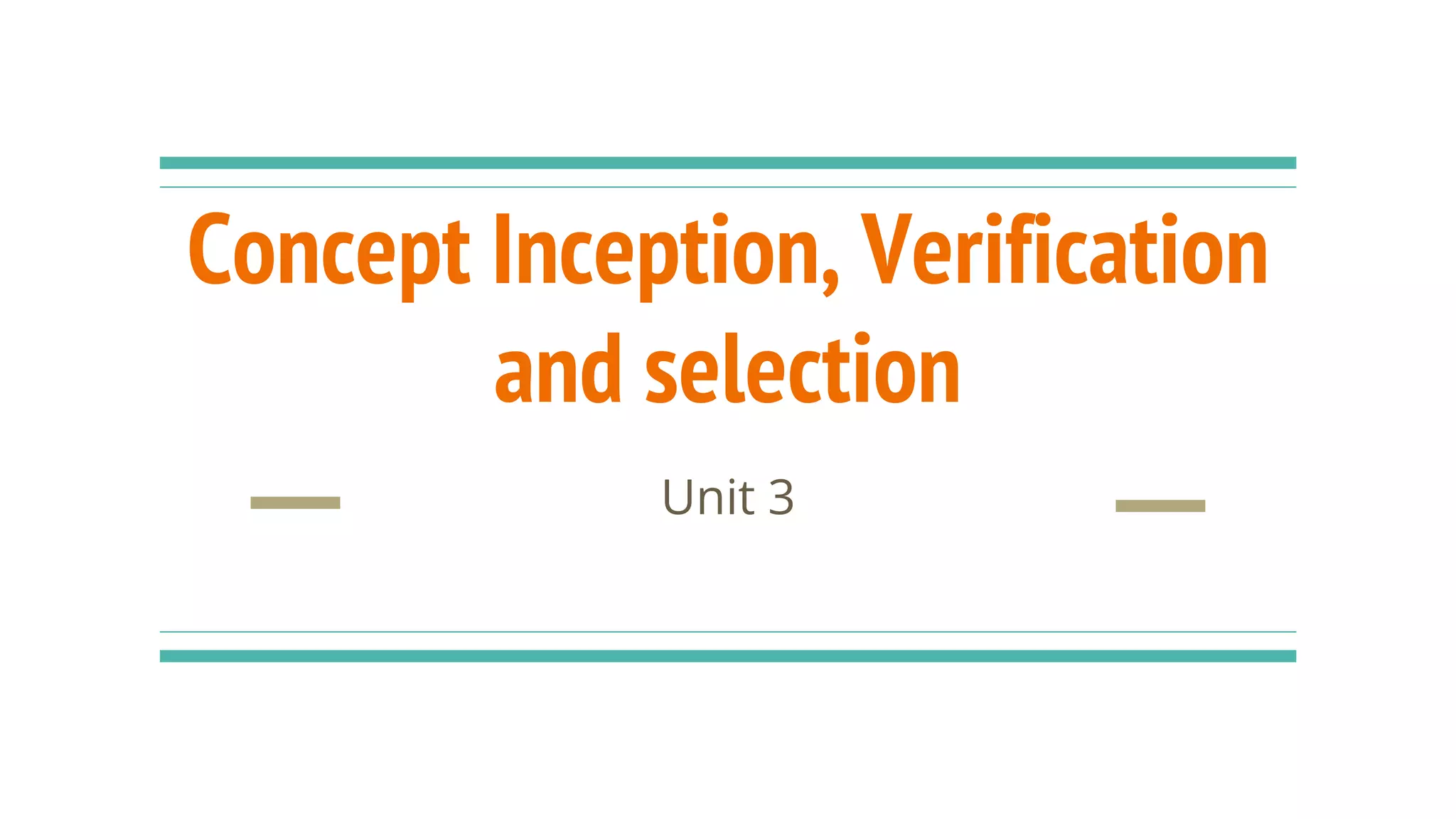 UNIT III Concept Inception, Verification and selection.pptx