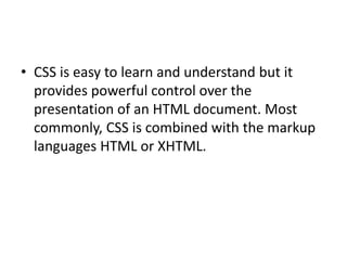Cascading Styling Sheets(CSS) simple design language intended to transform the presentation of a ...