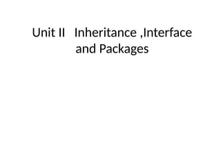 Unit II Inheritance ,Interface and Packages.pptx