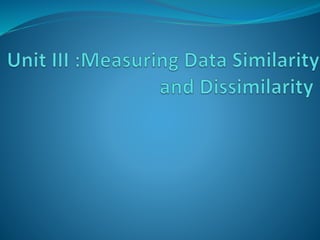 Data mining Measuring similarity and desimilarity | PPTX
