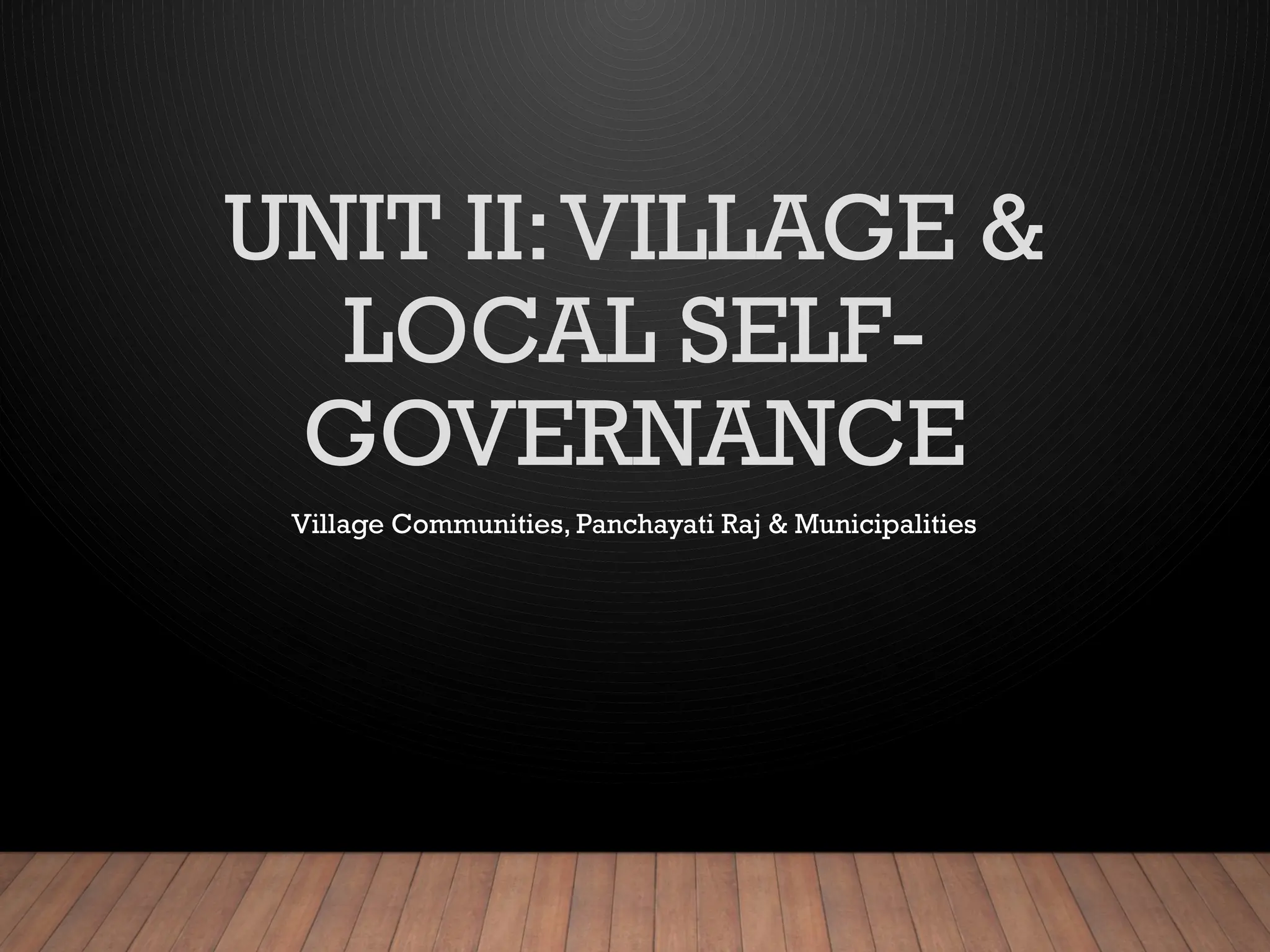 Unit 2: LOCAL SELF GOVERNANCE AND VILLAGES | PPTX