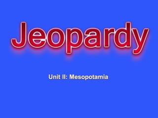 Unit II: Mesopotamia jeopardy game | PPT